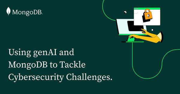 Using Generative AI and MongoDB to Tackle Cybersecurity’s Biggest Challenges